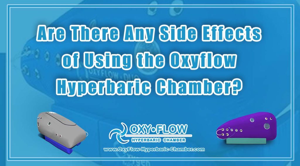 Any Side Effects of Using the Oxyflow Hyperbaric Chamber? - HyperO2
