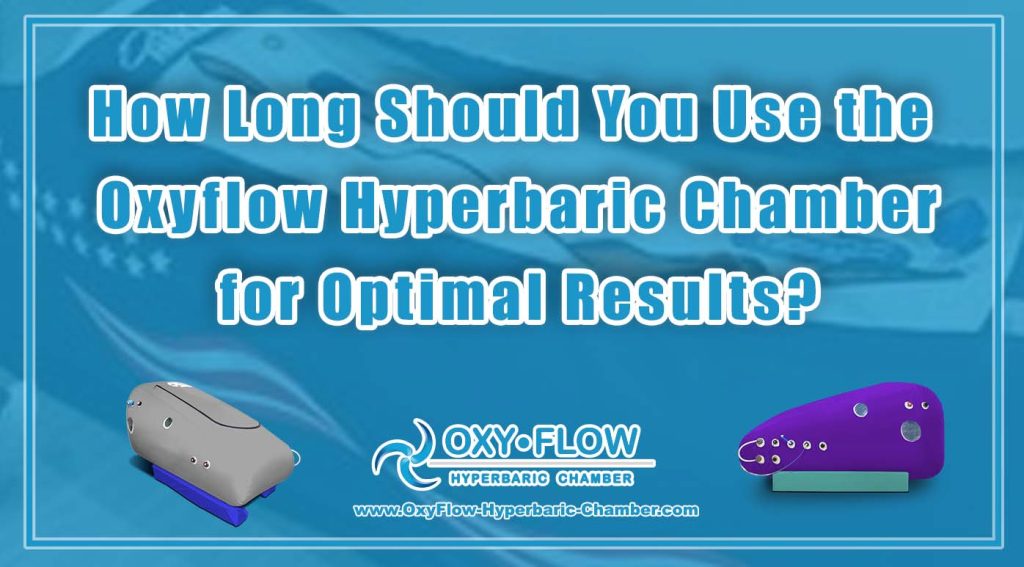 How Long Should You Use the Oxyflow Hyperbaric Chamber for Optimal ...