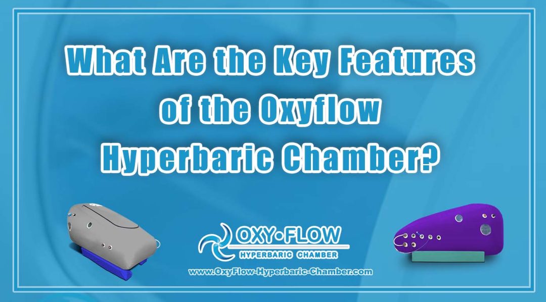What Are the Key Features of the Oxyflow Hyperbaric Chamber? - HyperO2