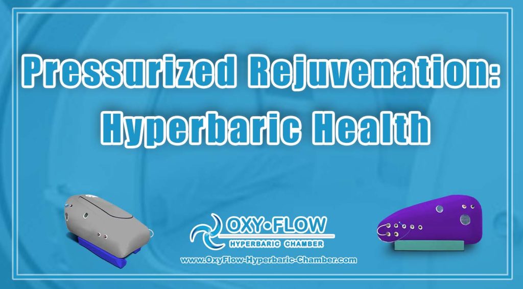 Pressurized Rejuvenation | Hyperbaric Health. - HyperO2